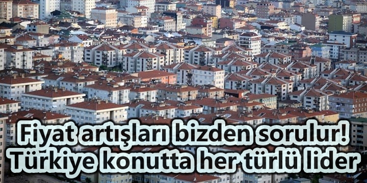 Yine Lideriz: Türkiye Ev Fiyatlarında Tüm Gelişmiş Ülkelere Açık Ara ...