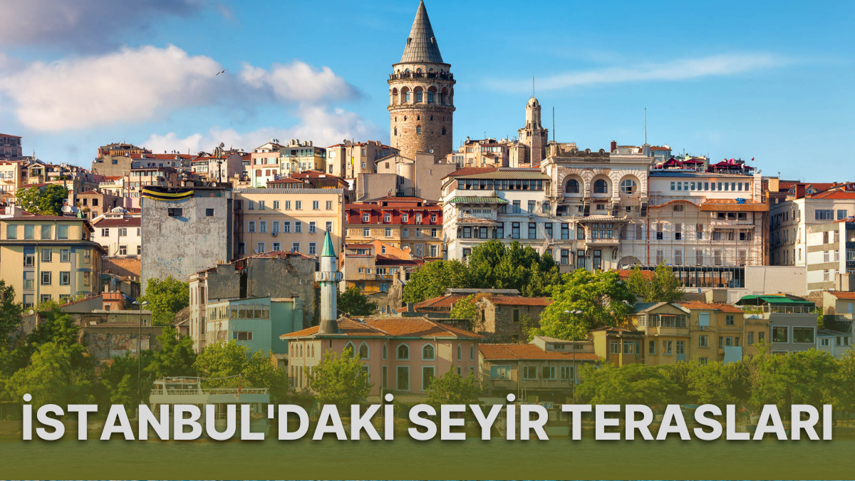 Yedi Tepeli Şehri En Yüksek Noktalardan İzleme Keyfi: İstanbul'daki En ...