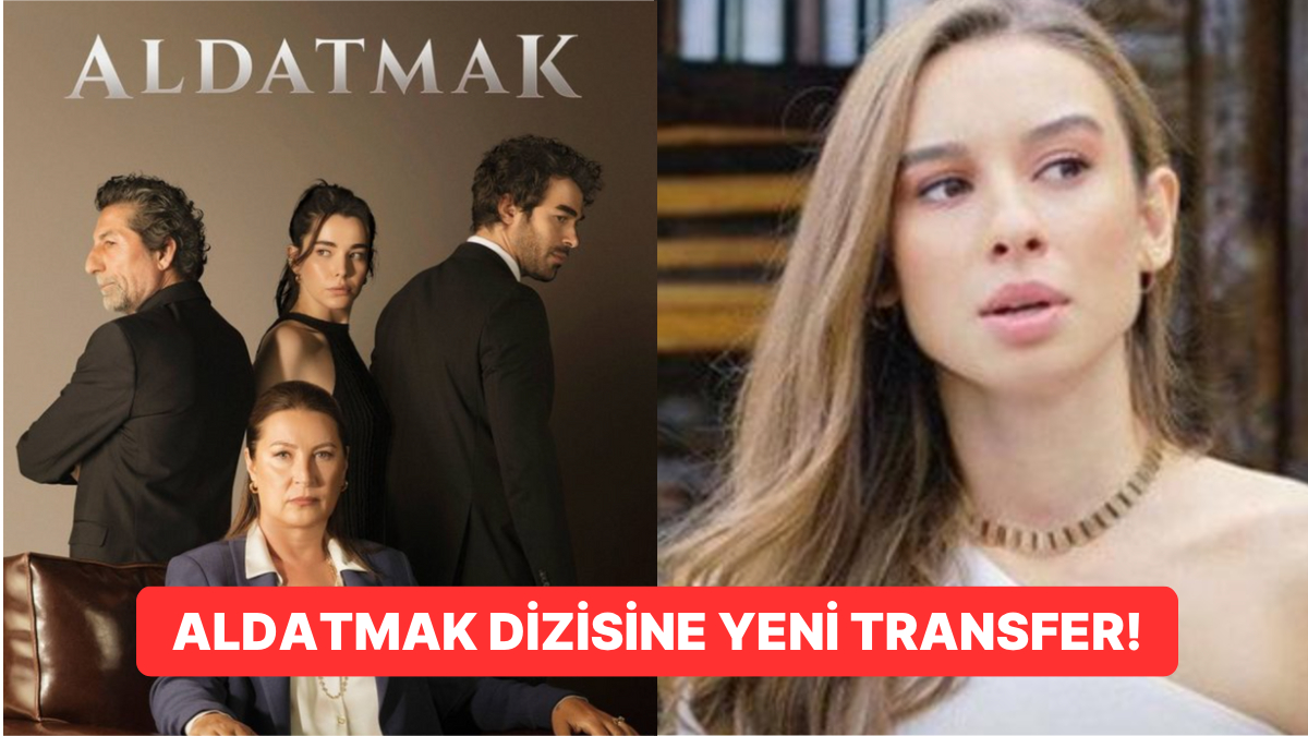 Aldatmak Dizisinin Yeni Sezonunda Kadroya Yeni Bir İsim Dahil Olacak ...
