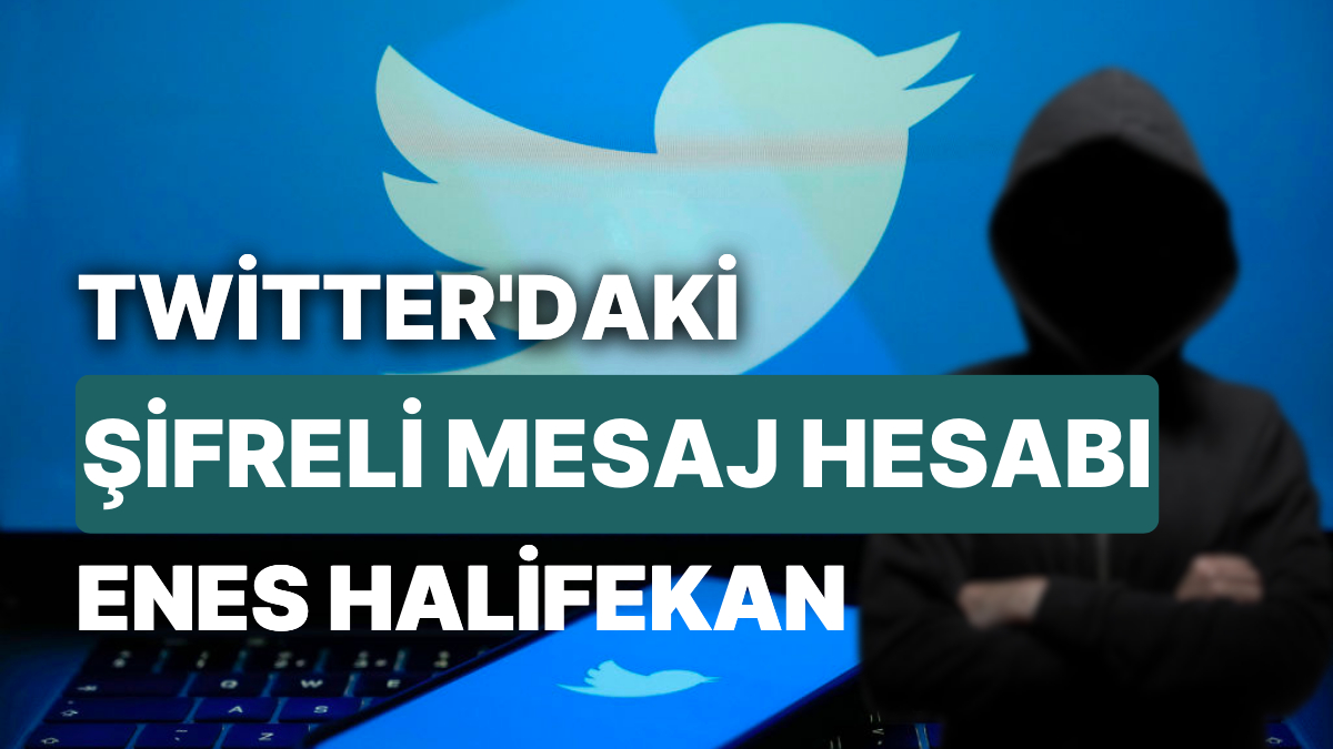 Enes Halifekan Kimdir, Twitter Hesabını Kimin? - Onedio