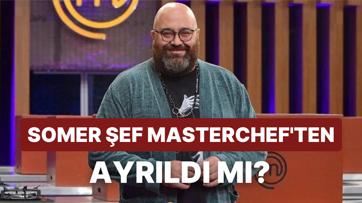 Somer Şef MasterChef'ten Ayrıldı mı? Somer Şef MasterChef All Star'da ...