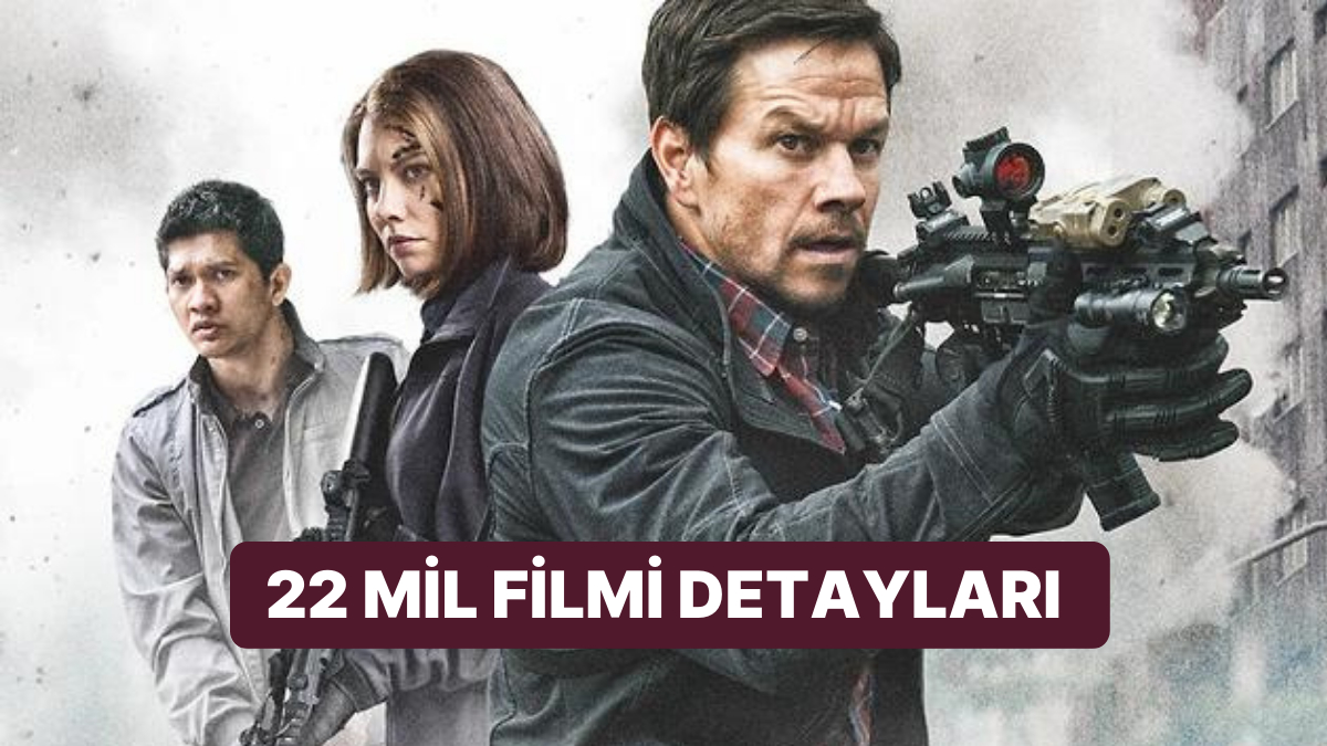 22 Mil Filmi Hakkında Merak Edilenler - Onedio