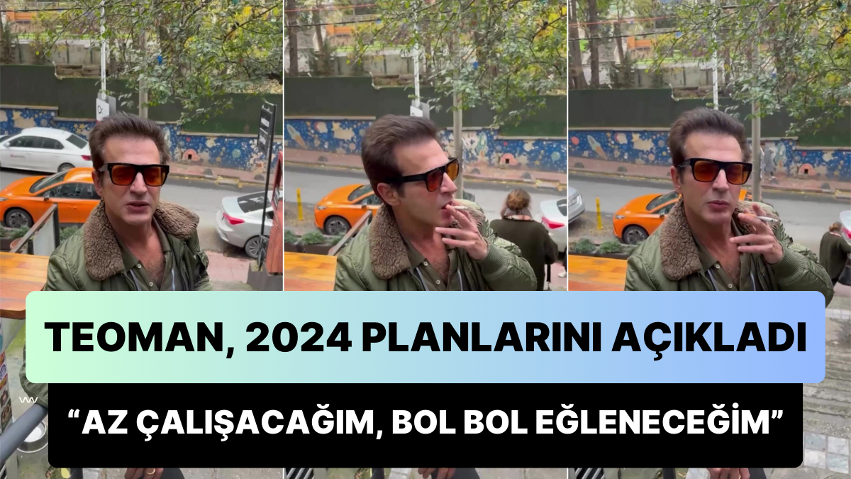 Parti Adamı Teoman, 2024 Planlarını Açıkladı: 'Az Çalışacağım, Spor ...