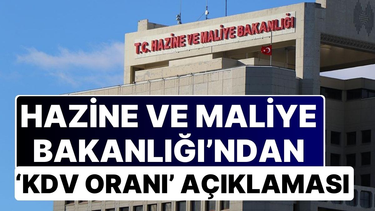 Hazine ve Maliye Bakanlığı'ndan 'KDV Oranı' Açıklaması: 'Oranlar ...