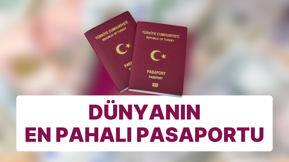 Dünyanın En Pahalı Pasaportları Listesinde Türkiye İlk Sıraya Yükseldi ...