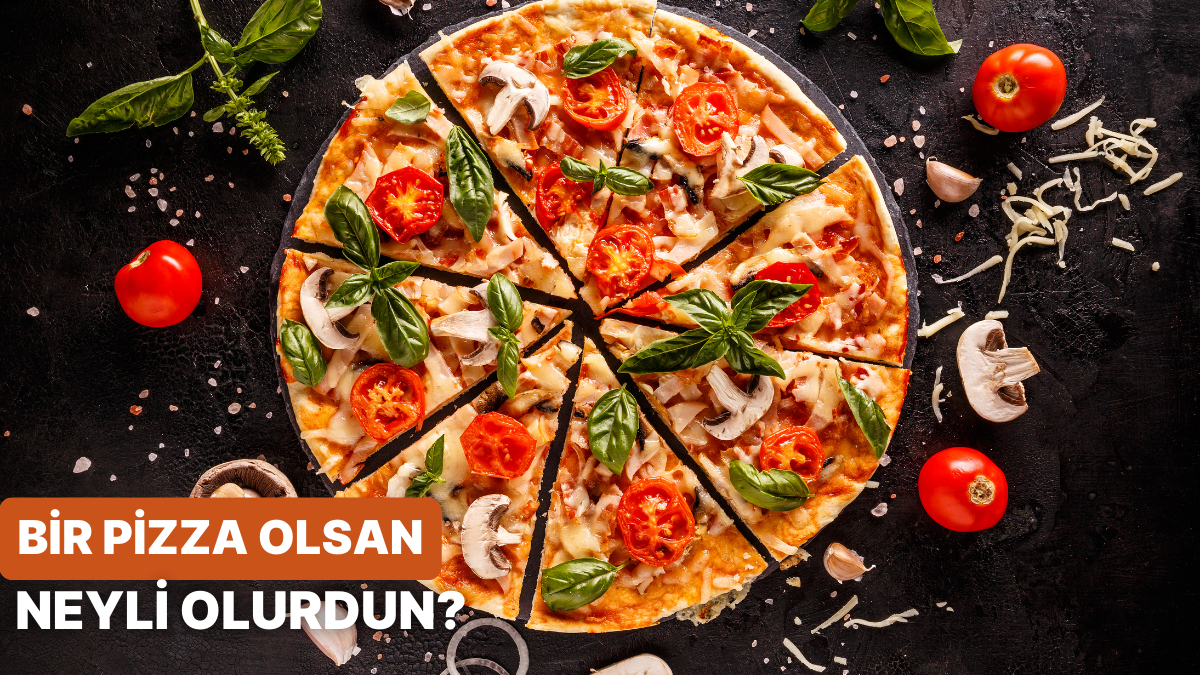 Bize Kendinden Bahset, Bir Pizza Olsaydın Neyli Olurdun Onu Söyleyelim ...