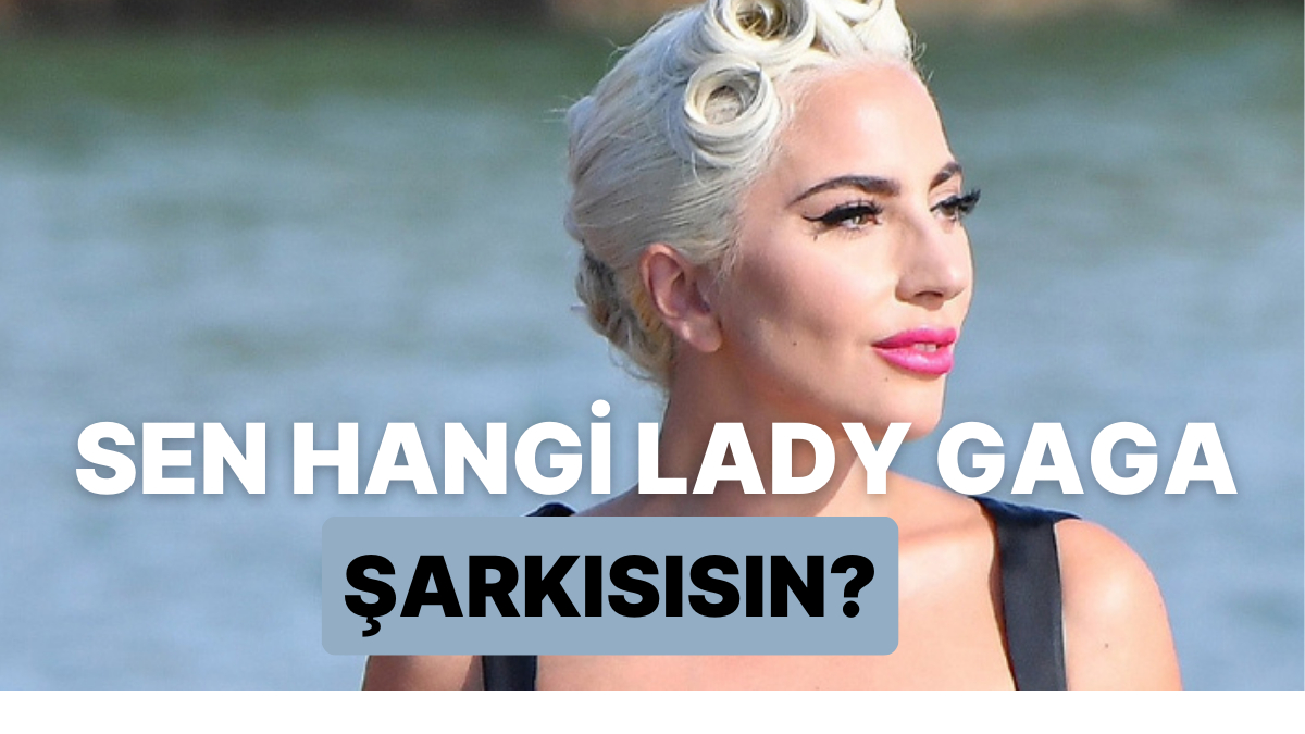 Sen Hangi Lady Gaga Şarkısısın? - Onedio