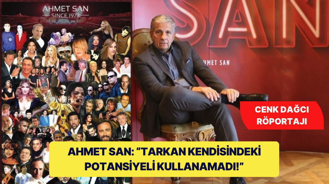 Dünya Starlarını Türkiye'ye Getiren Organizatör Ahmet San: "Tarkan ...