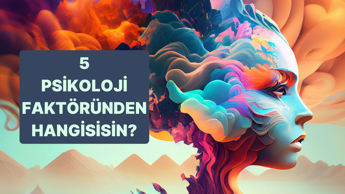 5 Psikoloji Faktöründen Hangisine Sahipsin? - Onedio