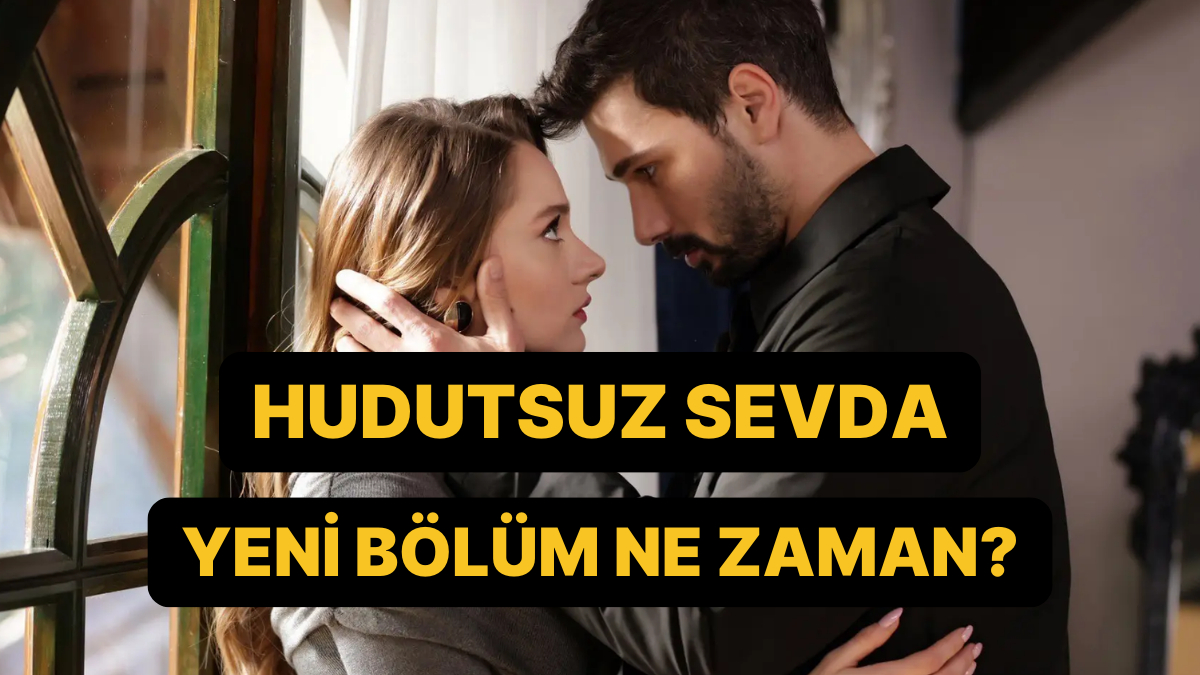 Hudutsuz Sevda Yeni Bölüm Neden yok? - Onedio