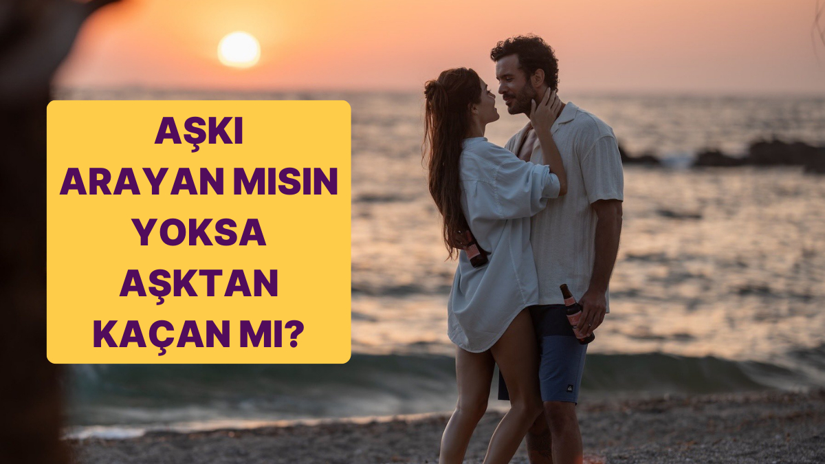 Aşkı Arayan mı, Yoksa Aşktan Kaçan mısın? - Onedio
