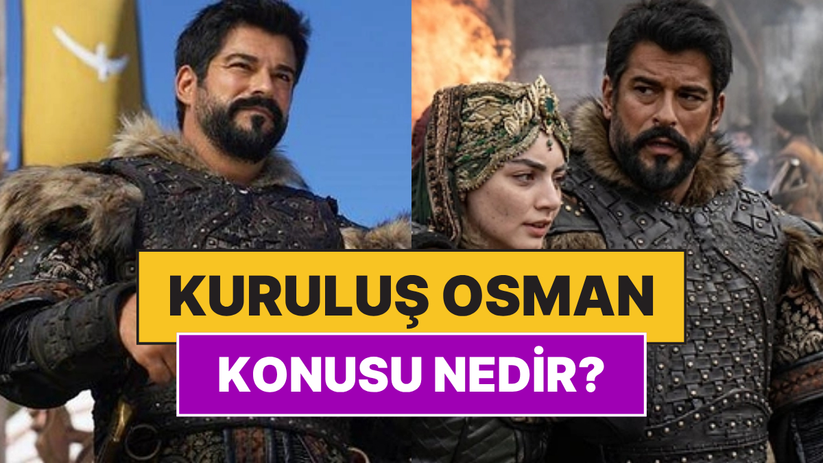 Kuruluş Osman Konusu Nedir? Burak Özçivit Ayrıldı mı? - Onedio