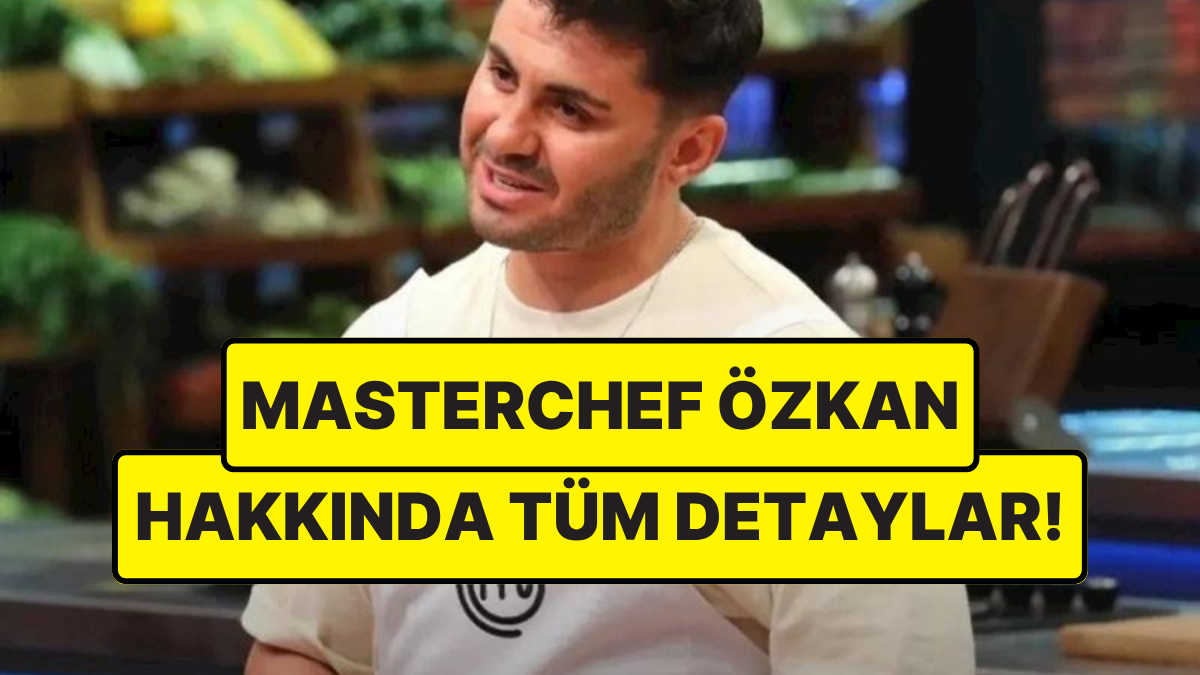 MasterChef 2025 Özkan Akan Kimdir, Kaç Yaşında? - Onedio
