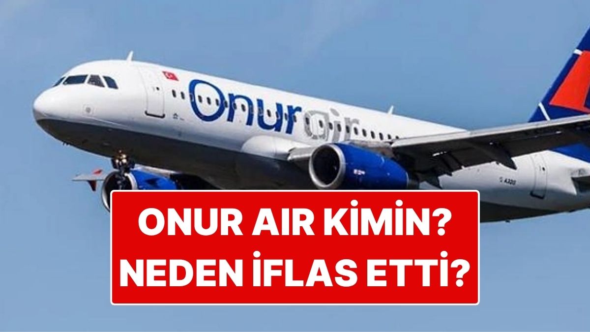 Onur Air Kimin? Onur Air Neden İflas Etti? - Onedio